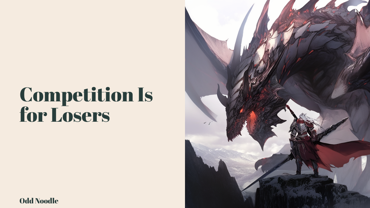 Competition Is for Losers